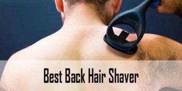 Top 7 Best Back Hair Shavers: Men's Back Shaver Reviews