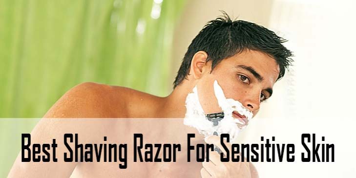 Top 10 Best Razor for Sensitive Skin Reviews & Buying Guide